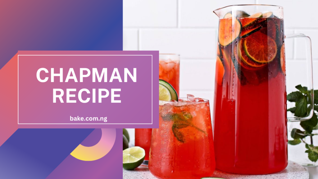 Chapman Recipe: How to Make Nigeria’s Most Beloved Party Drink at Home ...